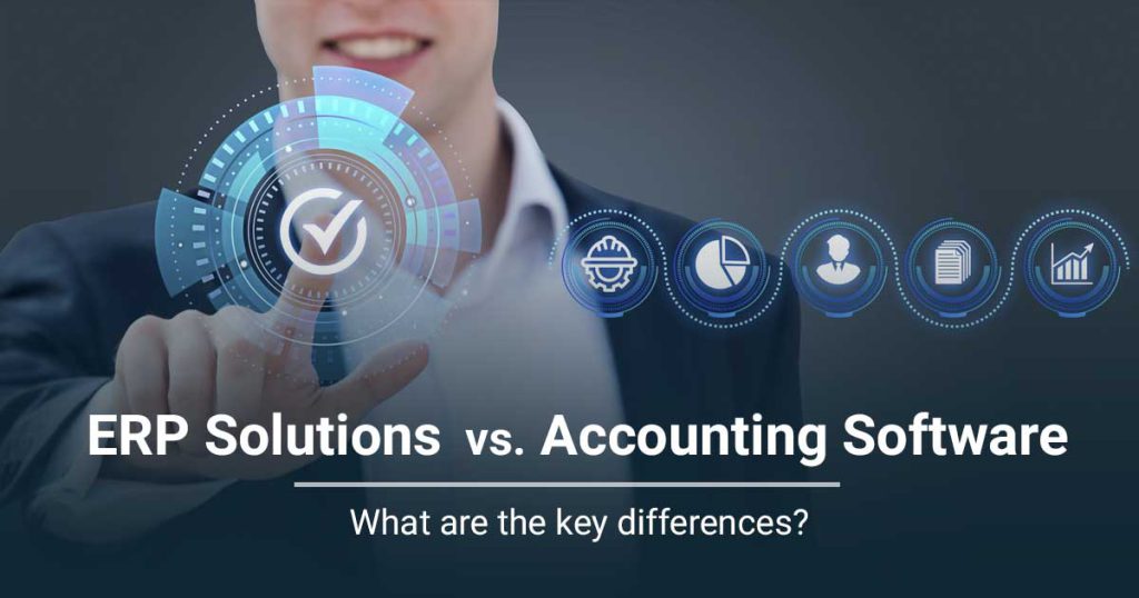 ERP Solutions vs Accounting Software: Key Differences